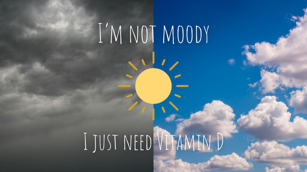 I’m not moody, I just need Vitamin D / Leah Hill