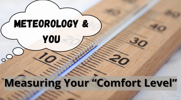 Meteorology and You - Measuring Your “Comfort Level” / Leah Hill