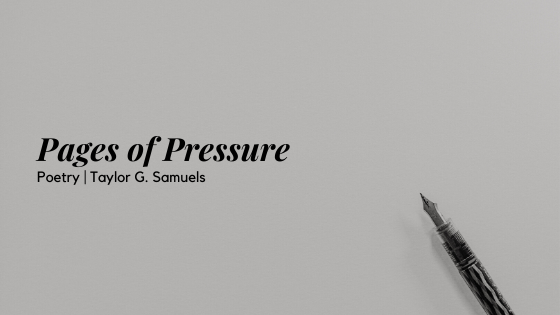 Pages of Pressure | Poem / Taylor Geiger Samuels